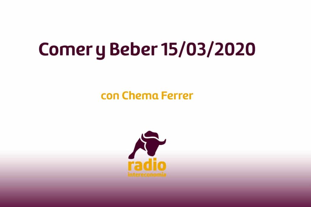 Comer y Beber 15/03/2020 - Archivo Radio Intereconomía